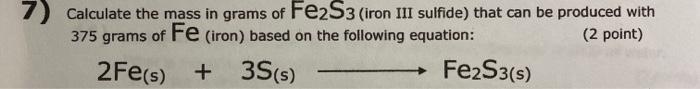 Solved 7) Calculate the mass in grams of Fe2S3 (iron III | Chegg.com