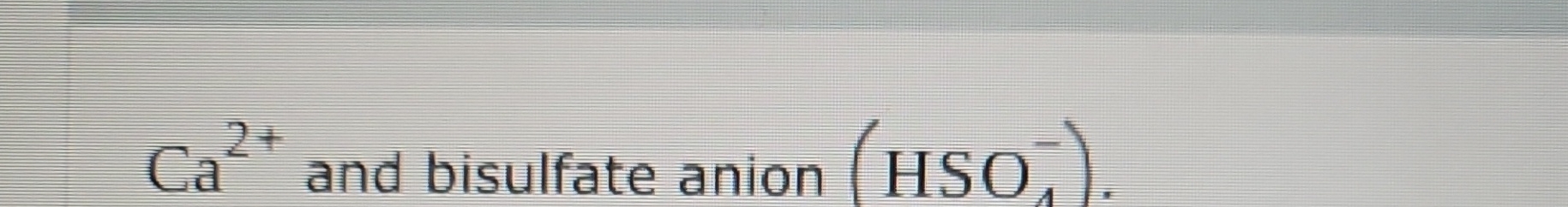 Solved Ca2+ ﻿and bisulfate anion (HSO4-). ﻿write the | Chegg.com