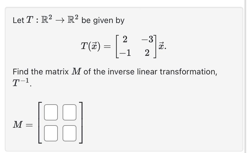 Solved Let T:R2→R2 ﻿be given byT(vec(x))=[2-3-12]vec(x).Find | Chegg.com