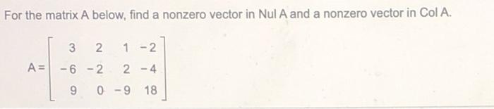 Solved For the matrix A below, find a nonzero vector in Nul | Chegg.com