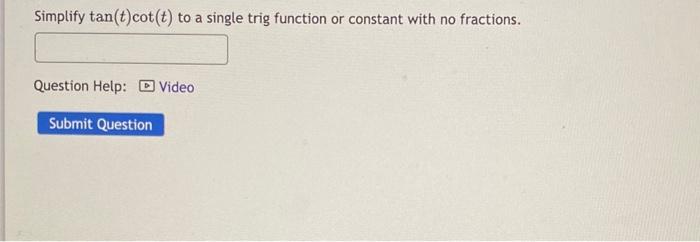 Solved Simplify tan(t)cot(t) to a single trig function or | Chegg.com