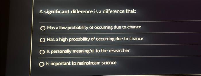 Solved A significant difference is a difference that: Has a | Chegg.com