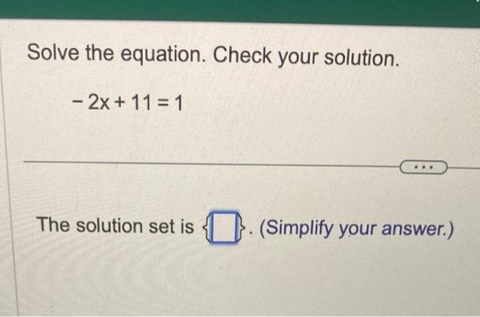 Solved Solve the equation. Check your solution. −2x+11=1 The | Chegg.com