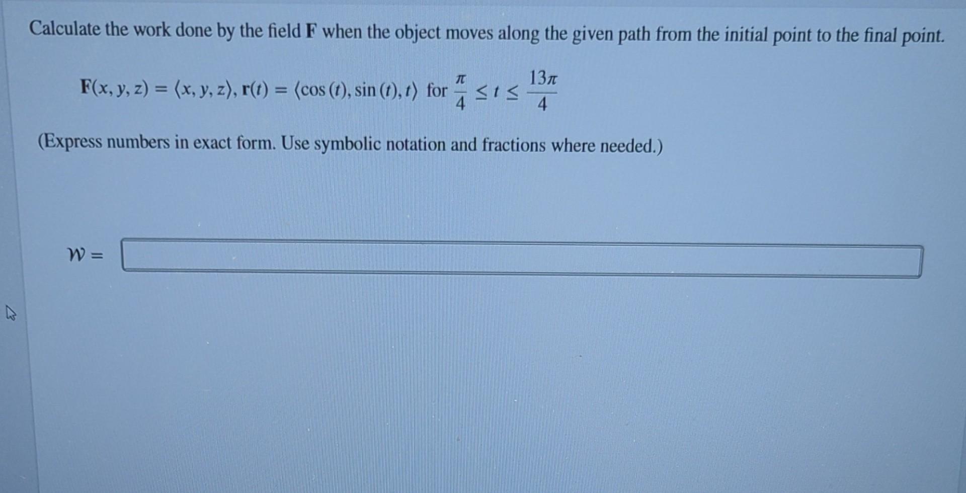 Solved Calculate the work done by the field F when the | Chegg.com