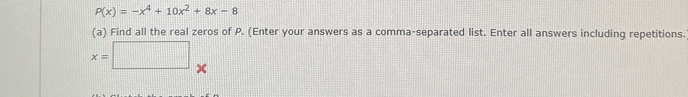 Solved P(x)=-x4+10x2+8x-8(a) ﻿Find all the real zeros of | Chegg.com