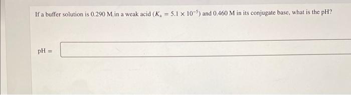 Solved If a buffer solution is 0.290 M in a weak acid (K = | Chegg.com