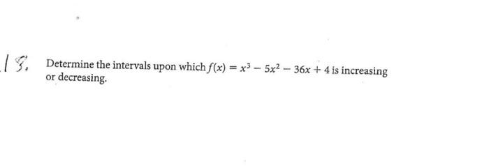 Solved Determine the intervals upon which f(x)=x3−5x2−36x+4 | Chegg.com
