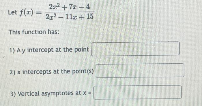 Solved Let f(x)=2x2−11x+152x2+7x−4 This function has: 1) A y | Chegg.com