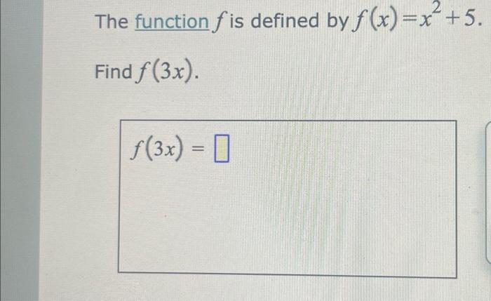 Solved The function f is defined by f(x)=x2+5. Find f(3x). | Chegg.com