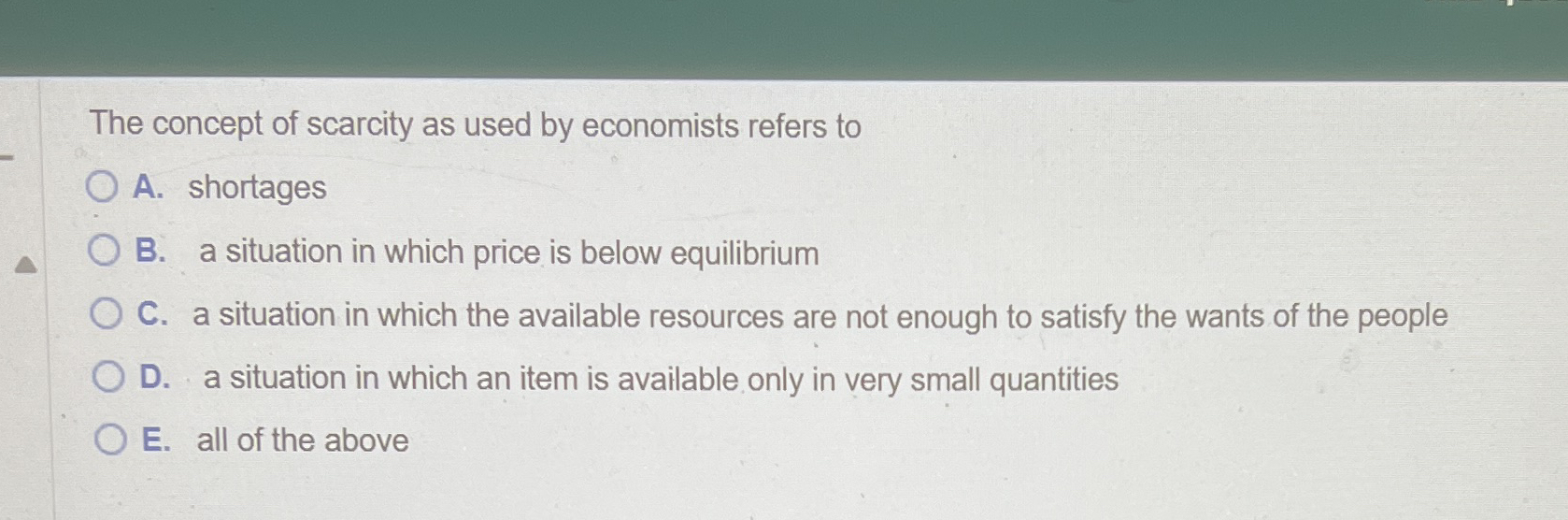 Solved The concept of scarcity as used by economists refers | Chegg.com
