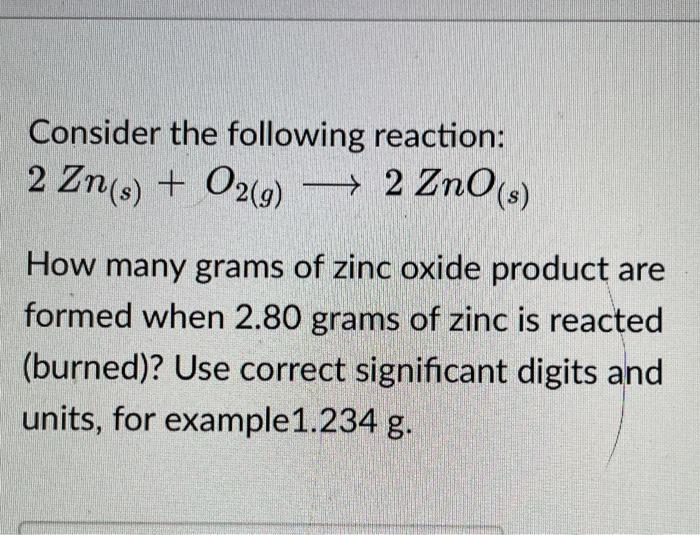 Solved Consider the following reaction: 2 Zn(s) + O2(g) + 2 | Chegg.com