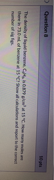Solved Question 8 10 pts The density of liquid benzene, | Chegg.com