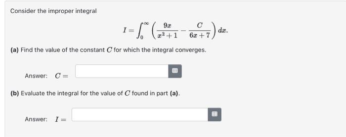 Solved Consider the improper integral I=∫0∞(x2+19x−6x+7C)dx | Chegg.com