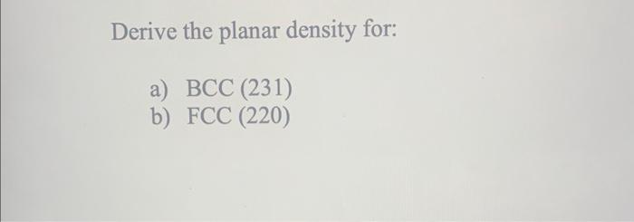 Solved Derive the planar density for: a) BCC (231) b) | Chegg.com