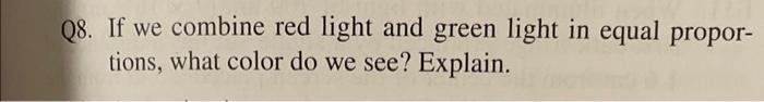 Solved Q8. If we combine red light and green light in equal | Chegg.com