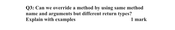Solved Q3: Can we override a method by using same method | Chegg.com