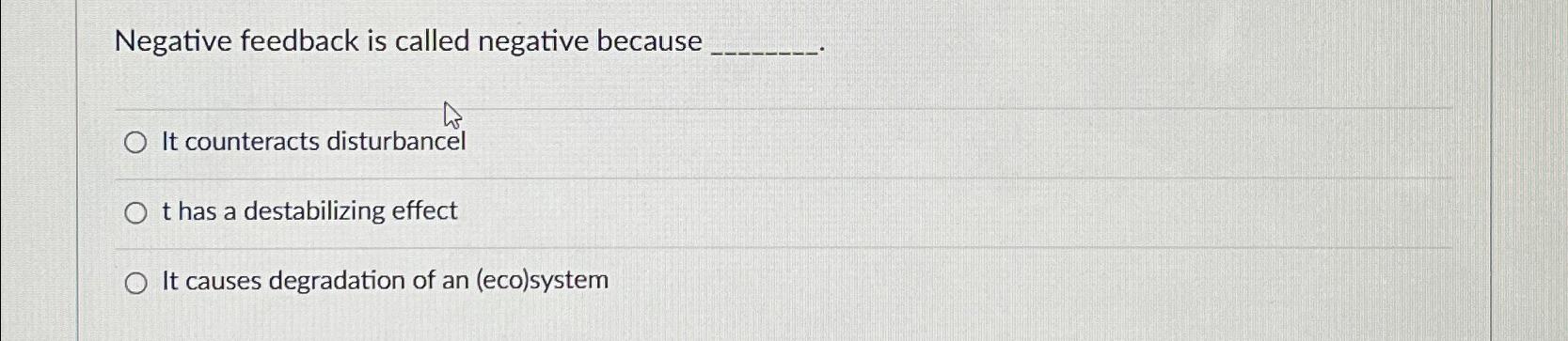 Solved Negative feedback is called negative becauseIt | Chegg.com