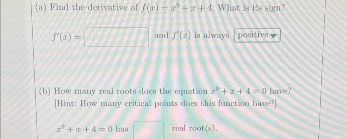 Solved a) Find the derivative of f(x)=x9+x+4. What is its | Chegg.com