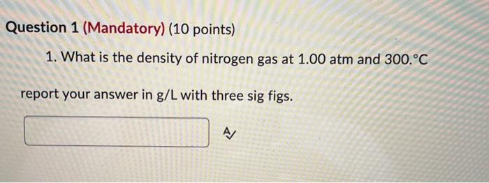 Solved 1. What is the density of nitrogen gas at 1.00 atm | Chegg.com