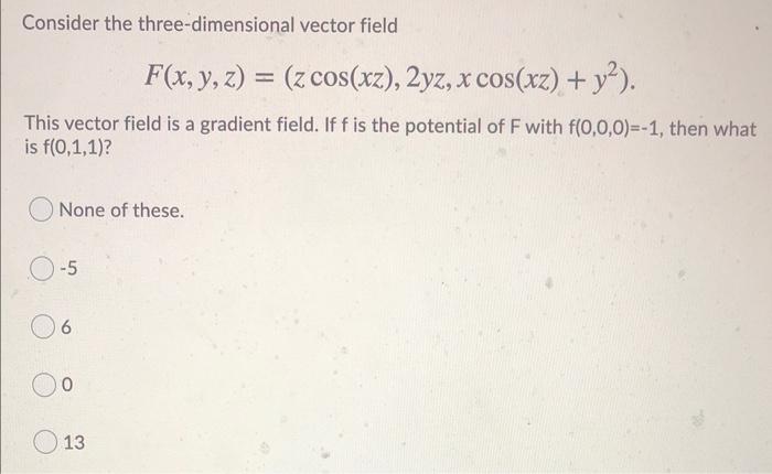 Solved Consider the three-dimensional vector field F(x, y, | Chegg.com