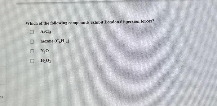 Solved ES Which of the following compounds exhibit London | Chegg.com