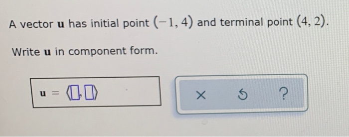 Solved A vector u has initial point (-1, 4) and terminal | Chegg.com