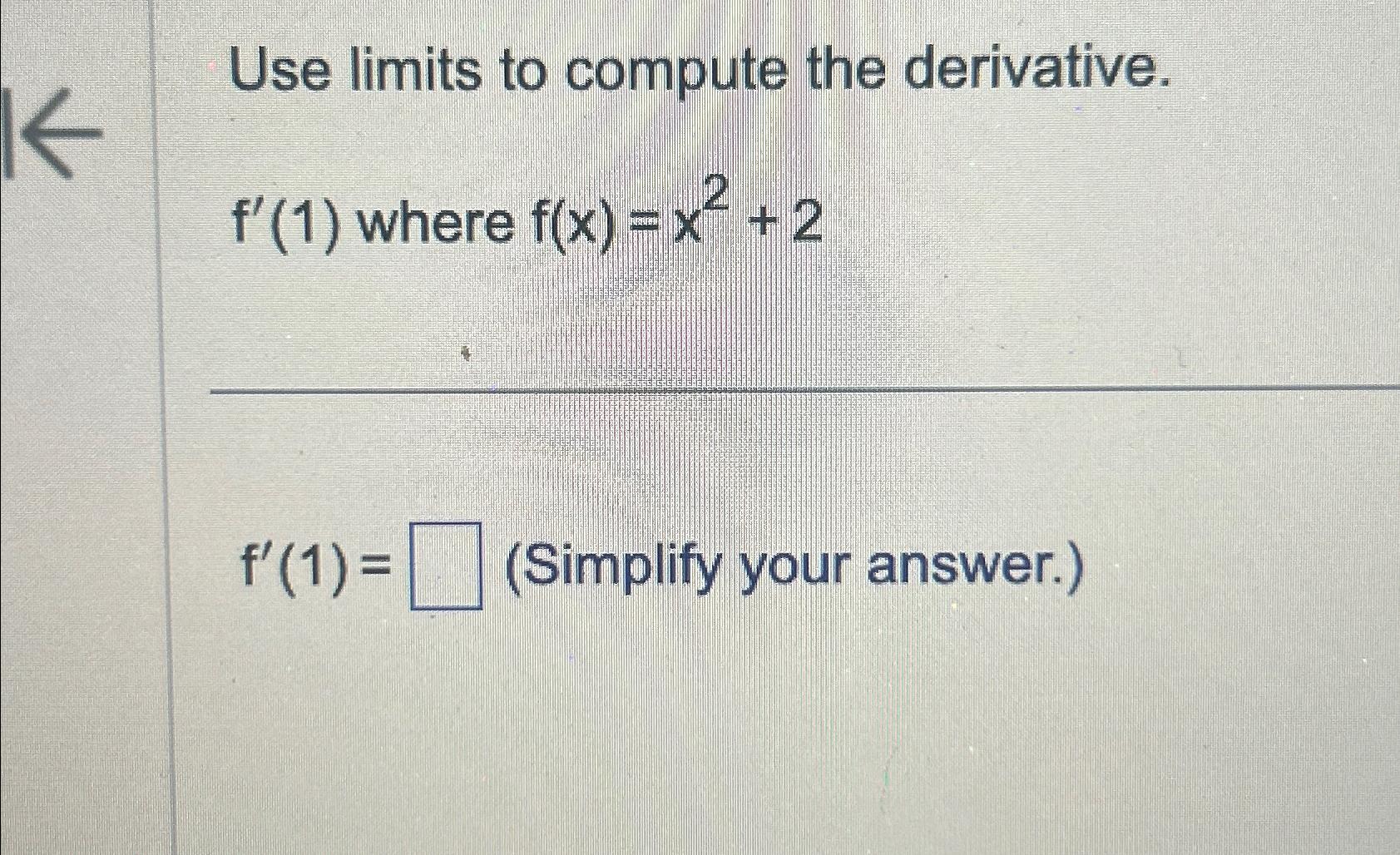 Solved Use limits to compute the derivative.f'(1) ﻿where | Chegg.com