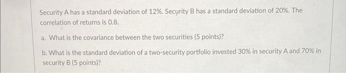 Solved Security A has a standard deviation of 12%. Security | Chegg.com