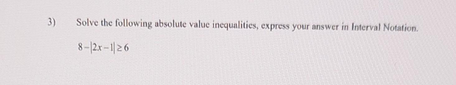 Solved Solve the following absolute value inequalities, | Chegg.com