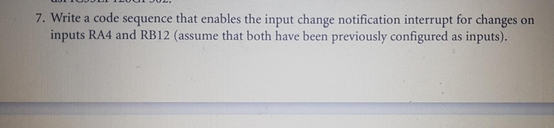 7. Write a code sequence that enables the input | Chegg.com
