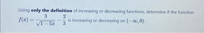 Solved Using only the definition of increasing or decreasing | Chegg.com