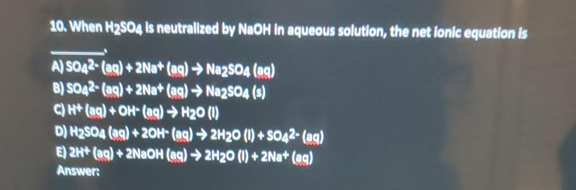 Solved 10. When H2SO4 is neutrallzed by NaOH in aqueous | Chegg.com