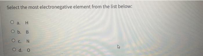 Solved Select the most electronegative element from the list | Chegg.com