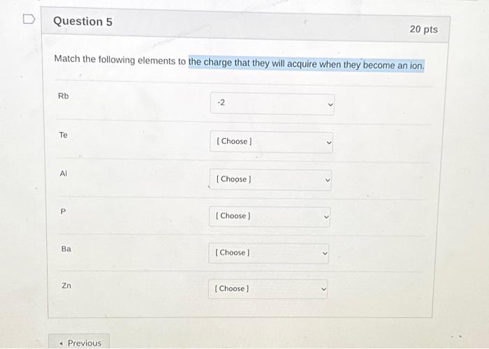 Solved Question 5 Match the following elements to the charge | Chegg.com