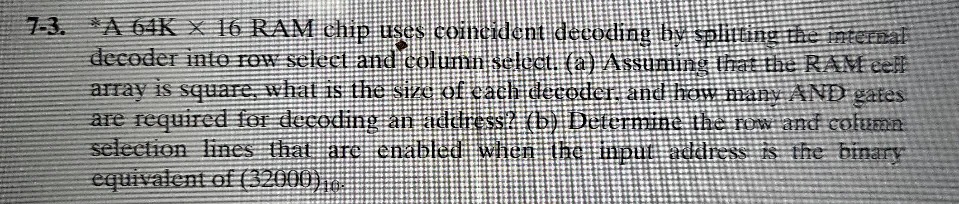 Solved 7-3. *A 64K X 16 RAM chip uses coincident decoding by | Chegg.com
