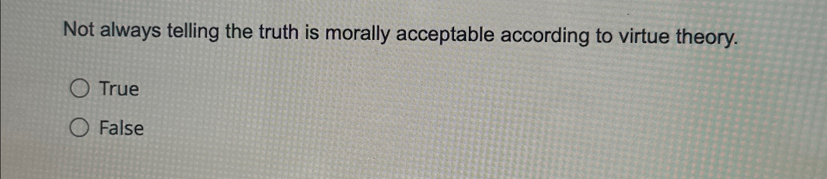 Solved Not always telling the truth is morally acceptable | Chegg.com