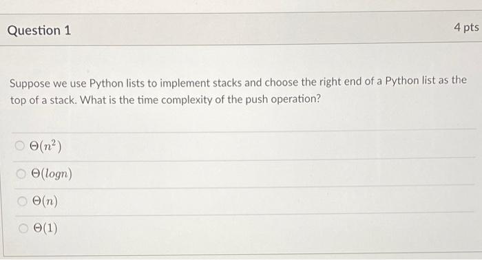 Solved Question 1 4 pts Suppose we use Python lists to | Chegg.com
