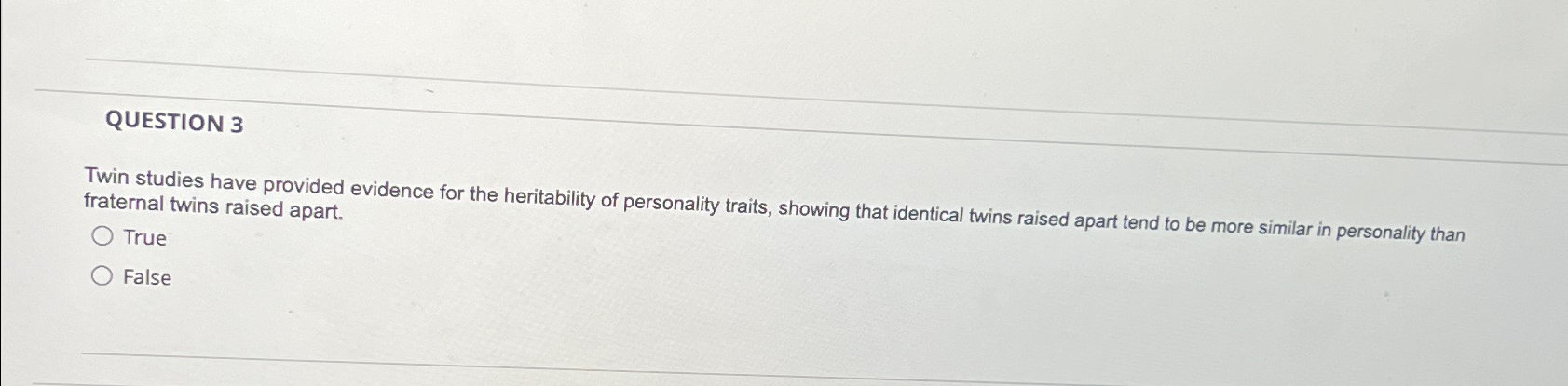 Solved QUESTION 3Twin studies have provided evidence for the | Chegg.com