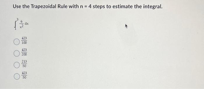 Solved Use the Trapezoidal Rule with n=4 steps to estimate | Chegg.com