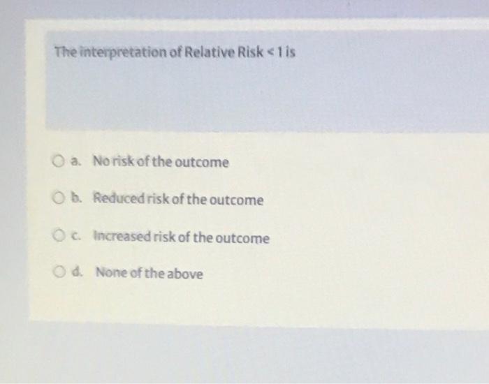 Solved The interpretation of Relative Risk