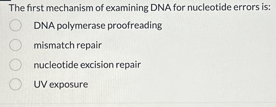 Solved The first mechanism of examining DNA for nucleotide | Chegg.com
