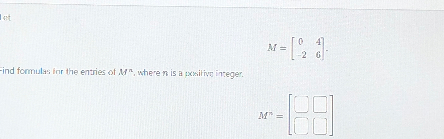 Solved M=[04-26]Find formulas for the entries of Mn, ﻿where | Chegg.com
