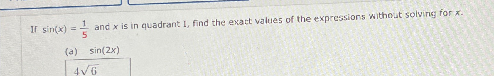 Solved If sin(x)=15 ﻿and x ﻿is in quadrant I, find the exact | Chegg.com