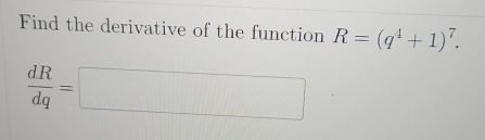 Solved Find the derivative of the function R=(q4+1)7.dRdq= | Chegg.com