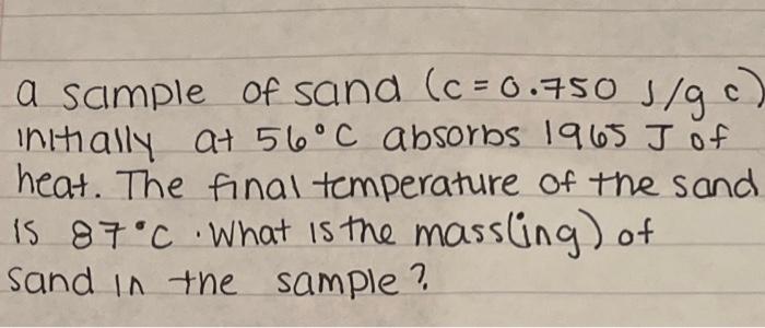 Solved a sample of sand (c=0.750 J/gc) intilially at 56∘C | Chegg.com