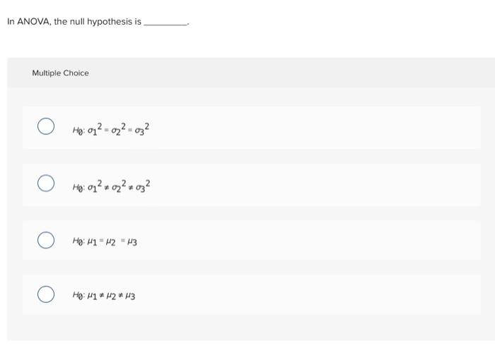 Solved In ANOVA, the null hypothesis is Multiple Choice | Chegg.com