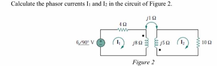 Solved Calculate the phasor currents 11 and 12 in the | Chegg.com