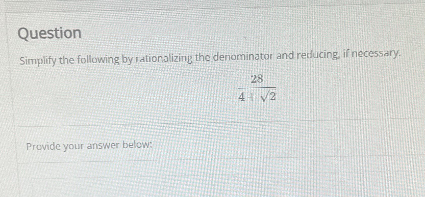 Solved QuestionSimplify the following by rationalizing the | Chegg.com