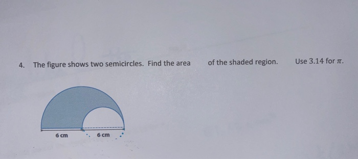 Solved 4. The figure shows two semicircles. Find the area of | Chegg.com