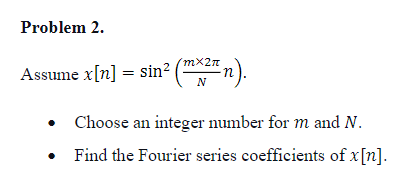 Solved Problem 2.Assume x[n]=sin2(m×2πNn).Choose an integer | Chegg.com